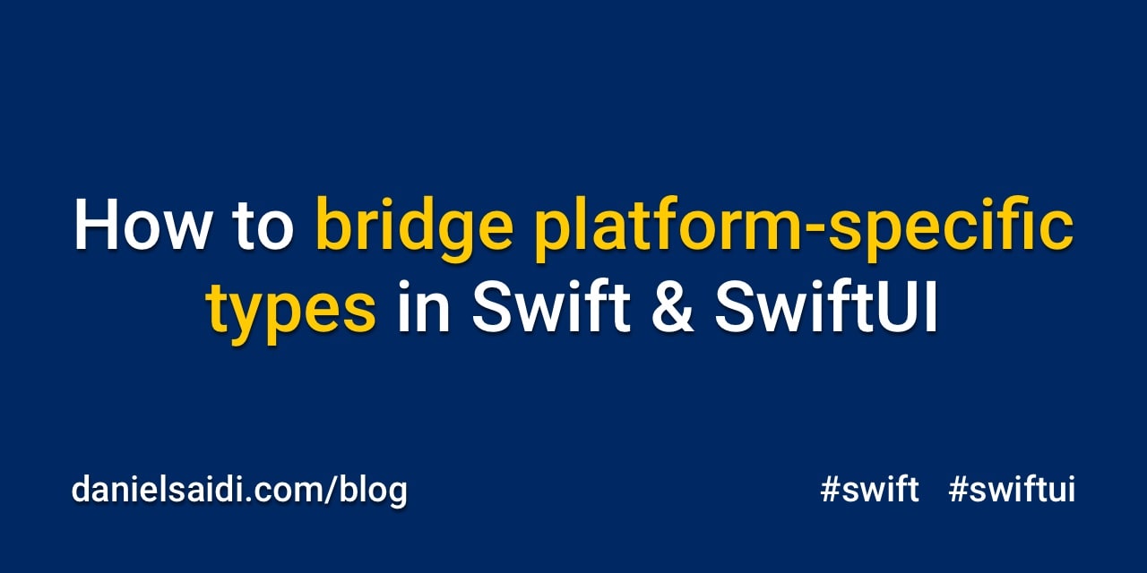 How to bridge platform-specific types in Swift & SwiftUI | Daniel Saidi