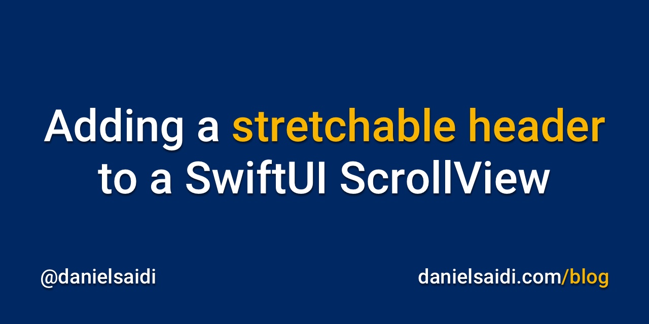 Adding a stretchable header to a SwiftUI ScrollView | Daniel Saidi