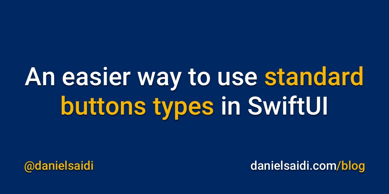 An easier way to use standard buttons types in SwiftUI | Daniel Saidi