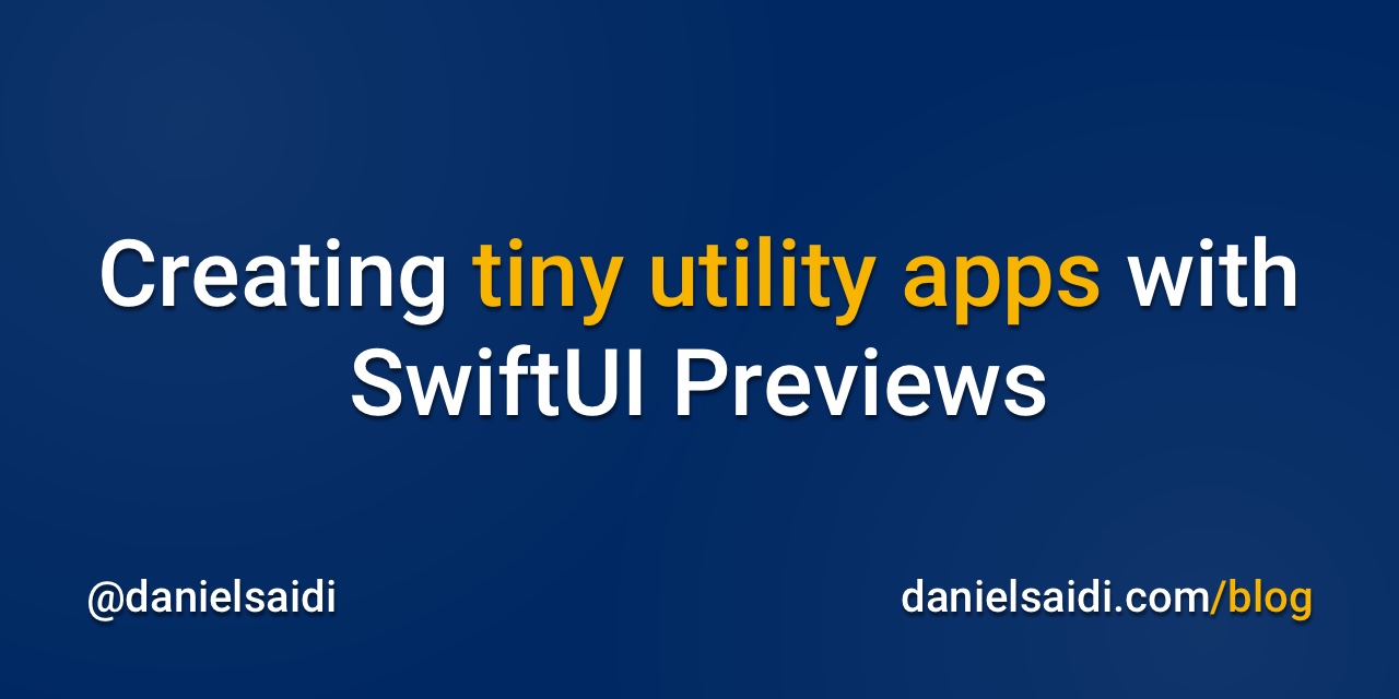 Creating tiny utility apps with SwiftUI Previews | Daniel Saidi